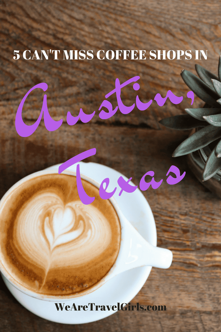 5 Can't Miss Coffee Shops In Austin | We Are Travel Girls