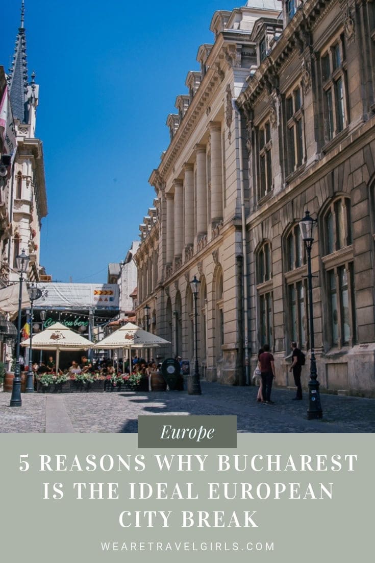 Bucharest, Romania: The Top 5 Reasons to Visit | We Are Travel Girls