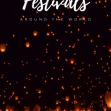 Ultimate Guide To Festivals Around The World | We Are Travel Girls